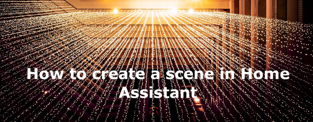 How to create a scene in Home Assistant - The Home Automation Blog